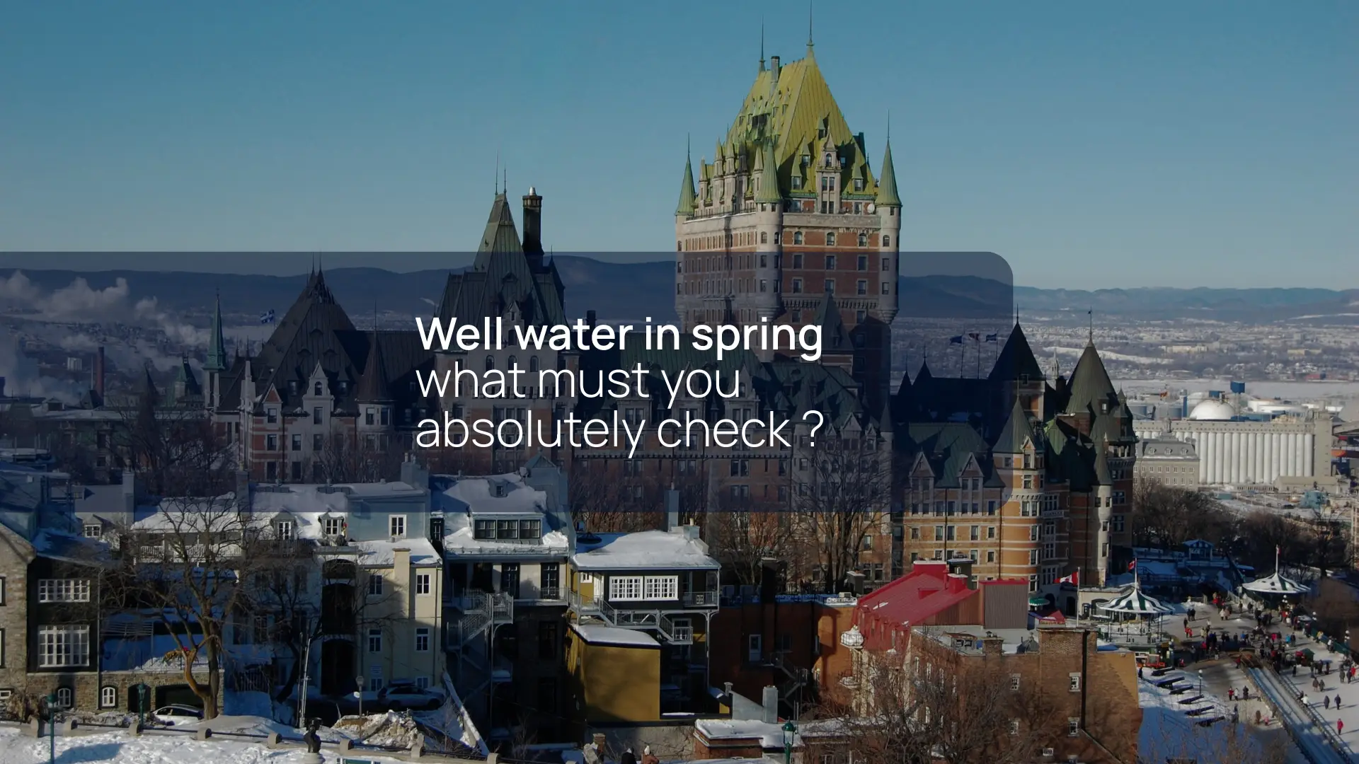 Well water in springtime in Quebec City: what should you definitely ...